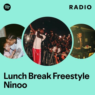 Lunch Break Freestyle Ninoo Radio | Spotify Playlist