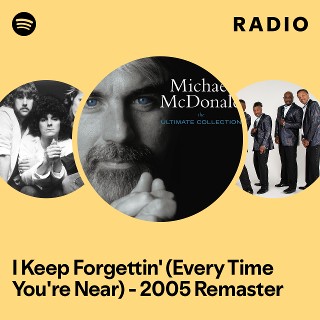 I Keep Forgettin' (Every Time You're Near) - 2005 Remaster Radio - playlist by Spotify | Spotify