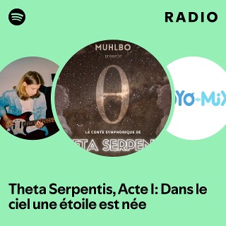 Theta Serpentis, Acte I: Dans le ciel une étoile est née Radio - playlist by Spotify | Spotify