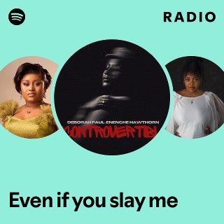 Even if you slay me Radio | Spotify Playlist