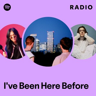 I've Been Here Before Radio - playlist by Spotify | Spotify