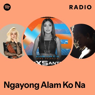 Ngayong Alam Ko Na Radio - playlist by Spotify | Spotify