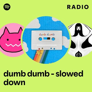 dumb dumb - slowed down Radio | Spotify Playlist