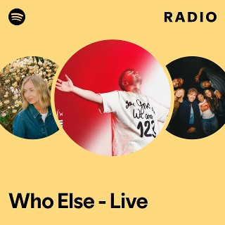 Who Else - Live Radio | Spotify Playlist