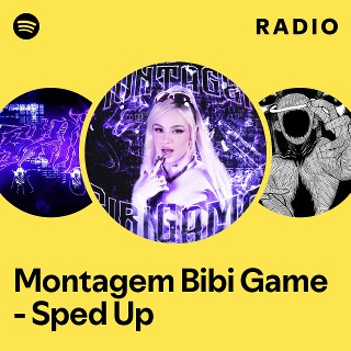 Montagem Bibi Game - Sped Up Radio | Spotify Playlist