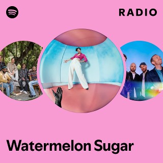 Watermelon Sugar Radio - playlist by Spotify | Spotify