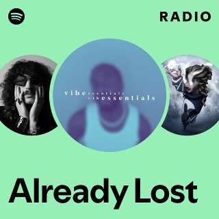 Already Lost Radio | Spotify Playlist