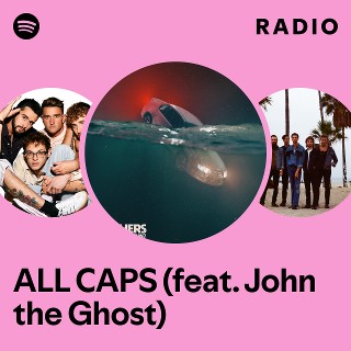 ALL CAPS (feat. John the Ghost) Radio - playlist by Spotify | Spotify