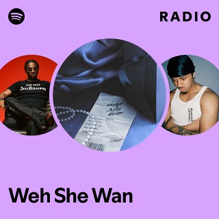 Weh She Wan Radio - playlist by Spotify | Spotify