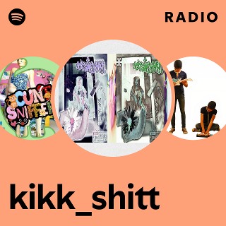 kikk_shitt Radio | Spotify Playlist