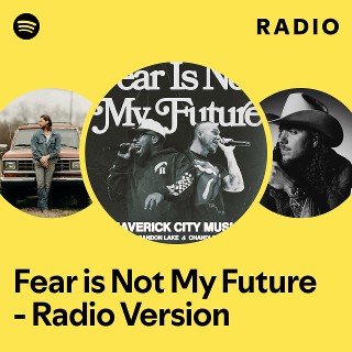 Fear is Not My Future - Radio Version Radio - playlist by Spotify | Spotify