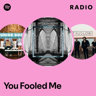 You Fooled Me Radio - playlist by Spotify | Spotify