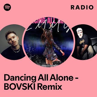 Dancing All Alone - BOVSKI Remix Radio | Spotify Playlist