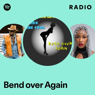 Bend over Again Radio | Spotify Playlist
