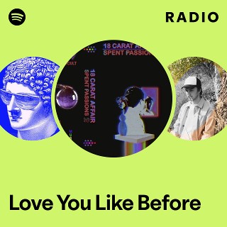 Love You Like Before Radio - playlist by Spotify | Spotify