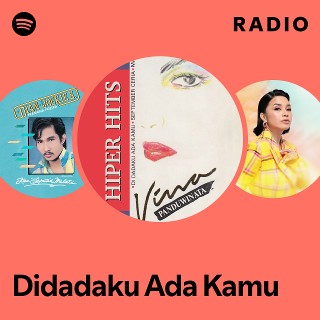 Didadaku Ada Kamu Radio - playlist by Spotify | Spotify