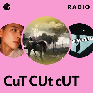 CuT CUt cUT Radio | Spotify Playlist