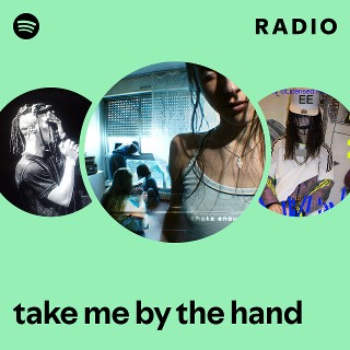 take me by the hand Radio | Spotify Playlist