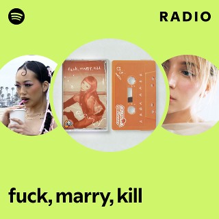 fuck, marry, kill Radio | Spotify Playlist