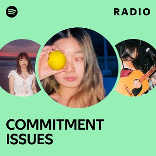 COMMITMENT ISSUES Radio - playlist by Spotify | Spotify
