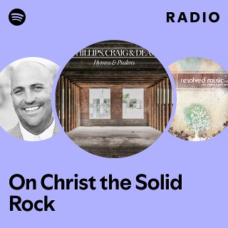 On Christ the Solid Rock Radio | Spotify Playlist