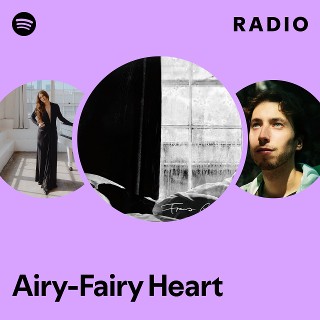 Airy-Fairy Heart Radio | Spotify Playlist