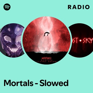 Mortals - Slowed Radio - playlist by Spotify | Spotify