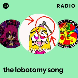 the lobotomy song Radio | Spotify Playlist
