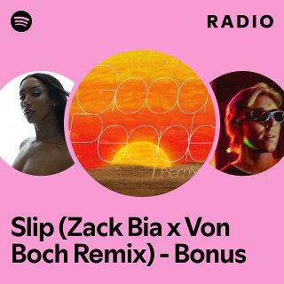 Slip (Zack Bia x Von Boch Remix) - Bonus Radio - playlist by Spotify ...