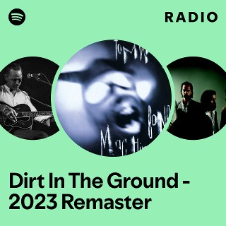 Dirt In The Ground - 2023 Remaster Radio | Spotify Playlist
