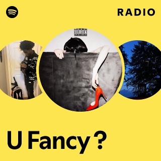 U Fancy ? Radio | Spotify Playlist