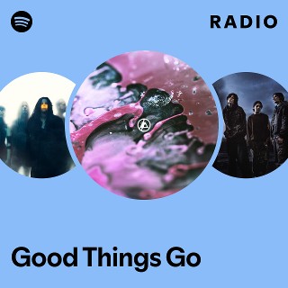 Good Things Go Radio - playlist by Spotify | Spotify
