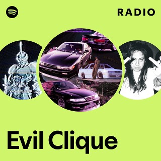 Evil Clique Radio - playlist by Spotify | Spotify