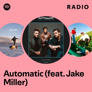 Automatic (feat. Jake Miller) Radio | Spotify Playlist