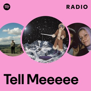 Tell Meeeee Radio - playlist by Spotify | Spotify
