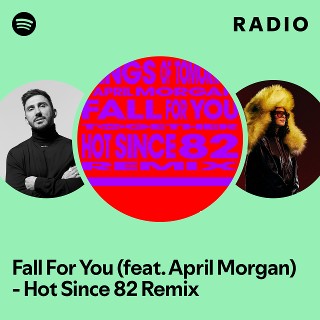 Fall For You (feat. April Morgan) - Hot Since 82 Remix Radio - playlist ...