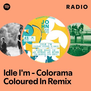 Idle I'm - Colorama Coloured In Remix Radio | Spotify Playlist