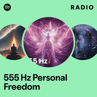 555 Hz Personal Freedom Radio | Spotify Playlist