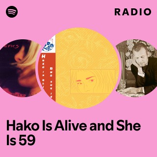 Hako Is Alive and She Is 59 Radio | Spotify Playlist