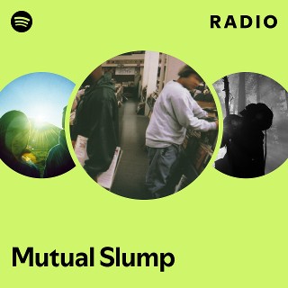 Mutual Slump Radio - playlist by Spotify | Spotify