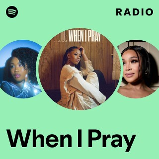 When I Pray Radio - playlist by Spotify | Spotify