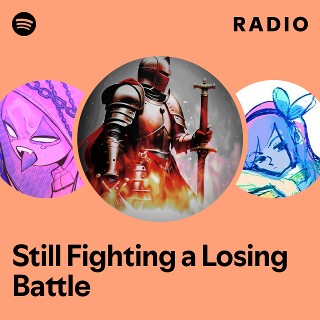 Still Fighting a Losing Battle Radio | Spotify Playlist