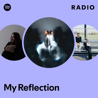 My Reflection Radio | Spotify Playlist