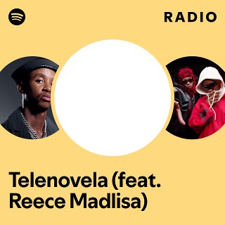 Telenovela (feat. Reece Madlisa) Radio | Spotify Playlist