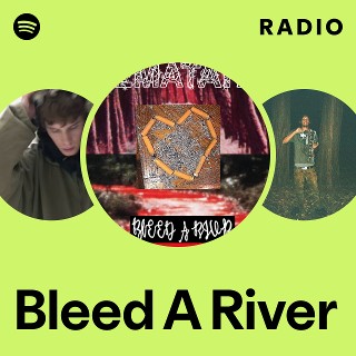 Bleed A River Radio | Spotify Playlist
