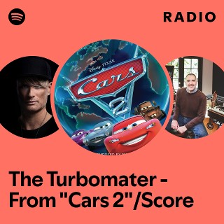 The Turbomater - From "Cars 2"/Score Radio - playlist by Spotify | Spotify