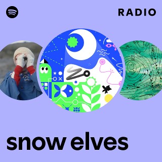 snow elves Radio | Spotify Playlist