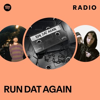 RUN DAT AGAIN Radio - playlist by Spotify | Spotify