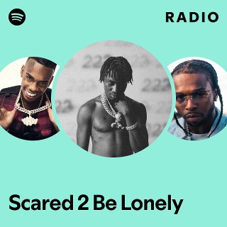 Scared 2 Be Lonely Radio | Spotify Playlist