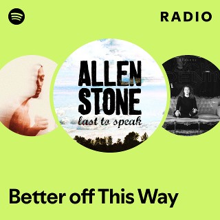 Better off This Way Radio | Spotify Playlist